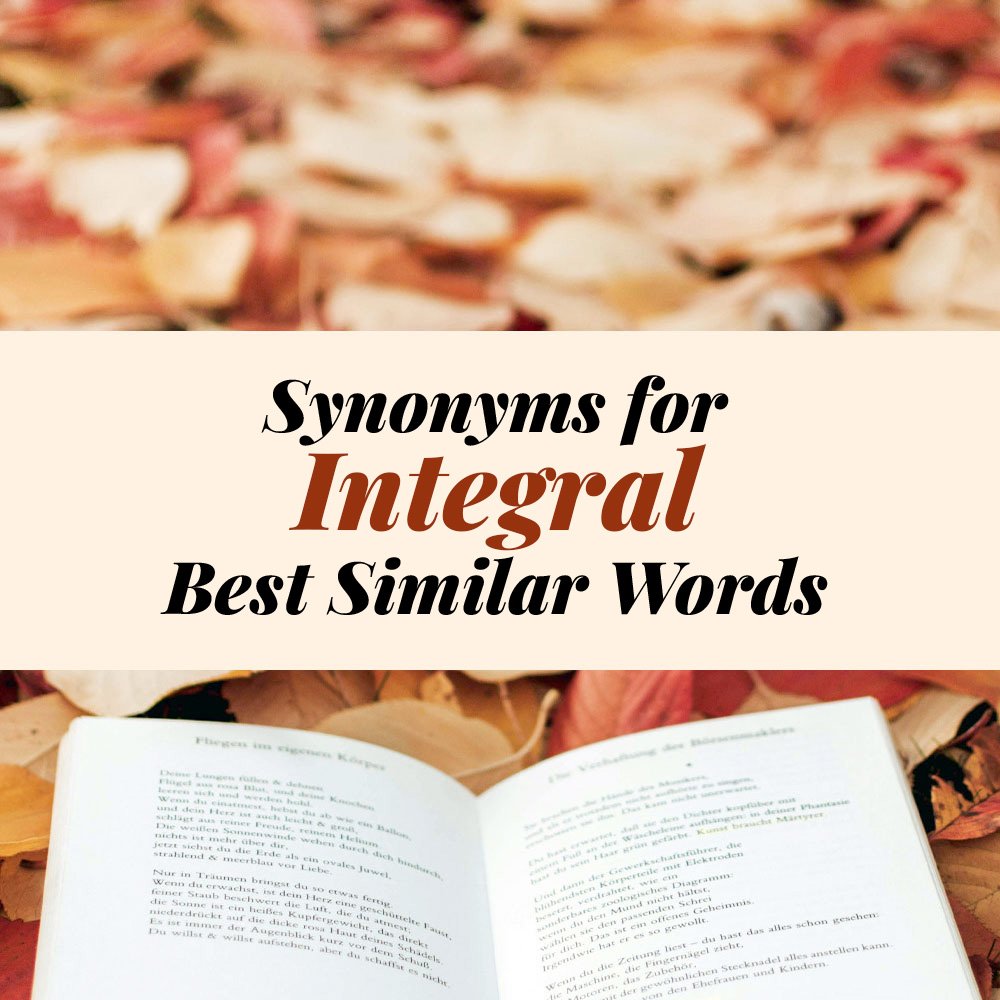 17 Other Ways to Say INTEGRAL | Synonyms for Integral (Examples)